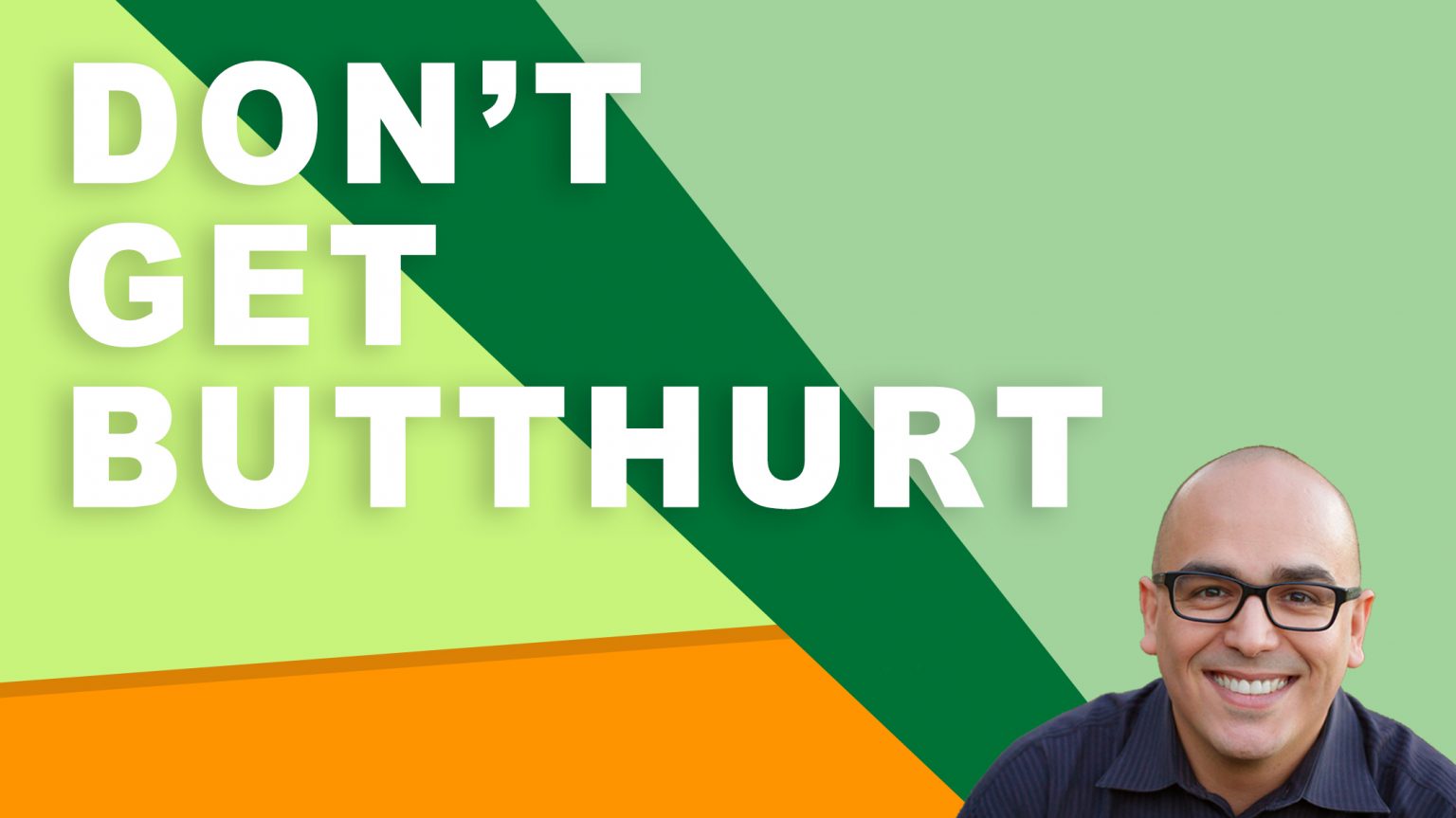 Don't Get Butthurt Because Your Pitch Sucks.